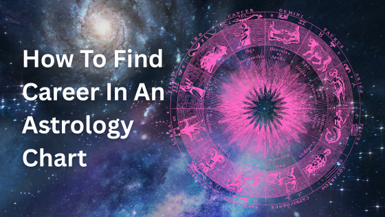 How Find Career In An Astrology Chart - Astral Bearer